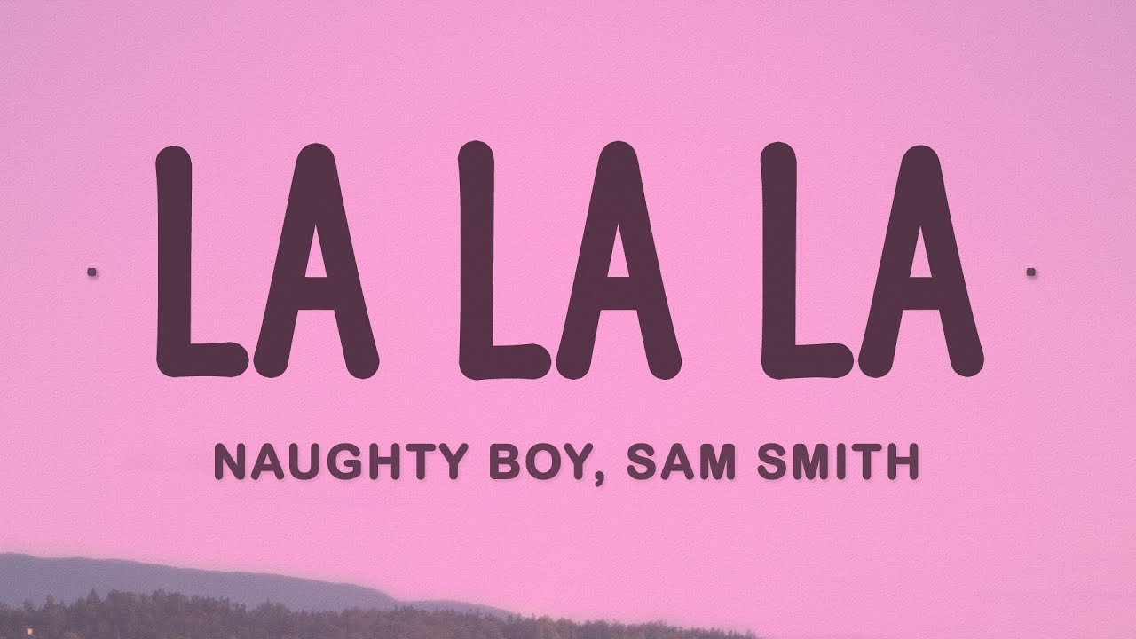 Naughty Boy ft. Sam Smith - La la la (Lyrics) - YouTube