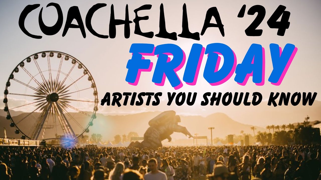 Coachella 2024 | FRIDAY Artists You Should Know - YouTube