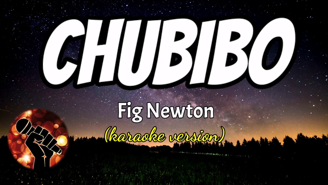 CHUBIBO - FIG NEWTON (karaoke version) - YouTube