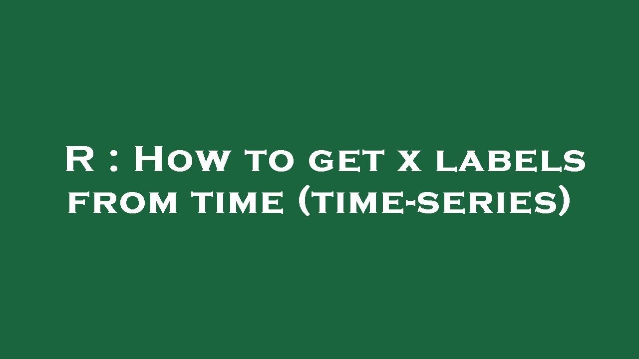 R : How to get x labels from time (time-series) - YouTube