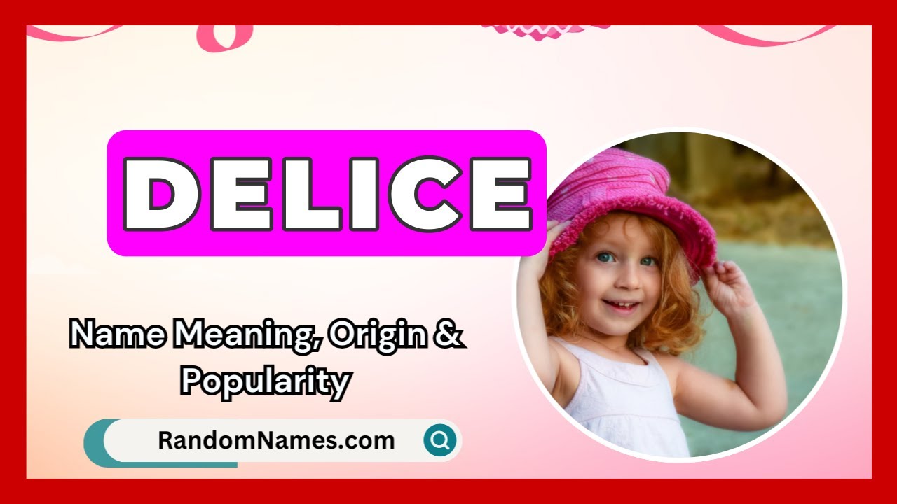 Delice - Baby Girl Name Meaning, Origin & Popularity - RandomNames.com ...