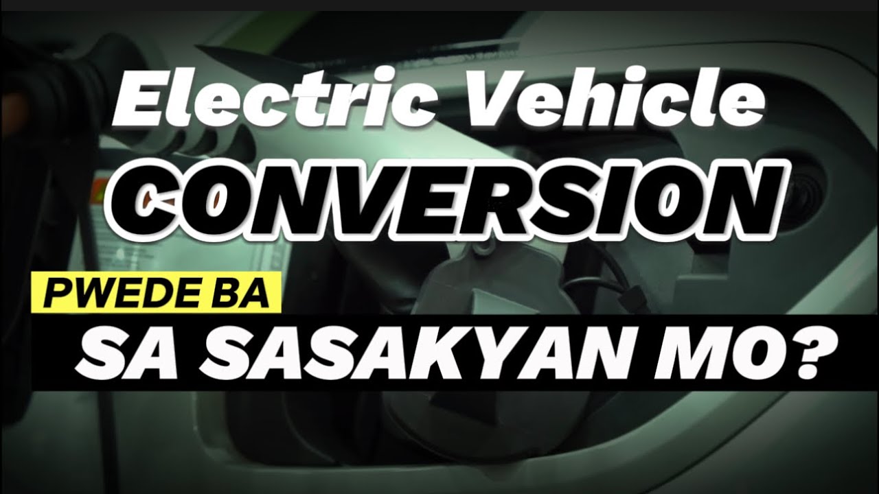 ELECTRIC VEHICLE CONVERSIONS PWEDENG SOLUSYON! - YouTube