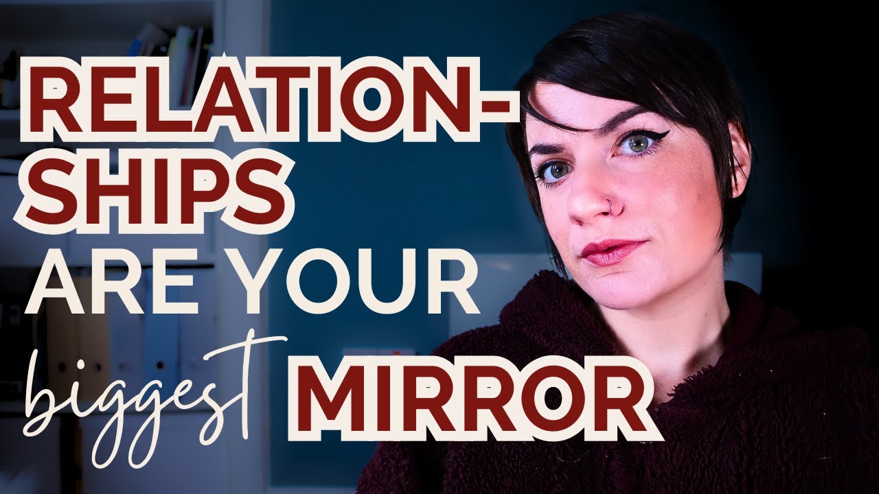 Why Your RELATIONSHIPS Are Your MIRROR | How Your Relationships REFLECT ...