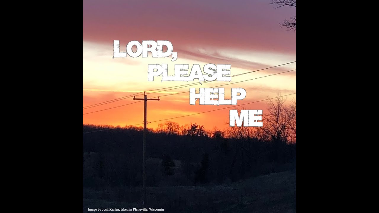 Lord, Please Help Me - Josh Karlen - YouTube