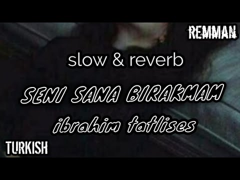 ibrahim tatlises - seni sana birakmam [ SLOWED + REVERB ] - turkish - YouTube