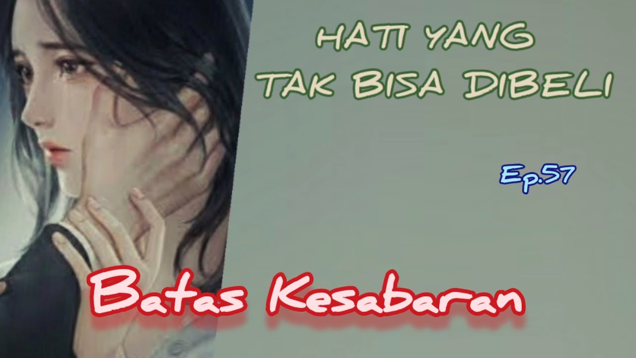 Ep57 BATAS KESABARAN || Hati Yang Tak Bisa Dibeli - YouTube