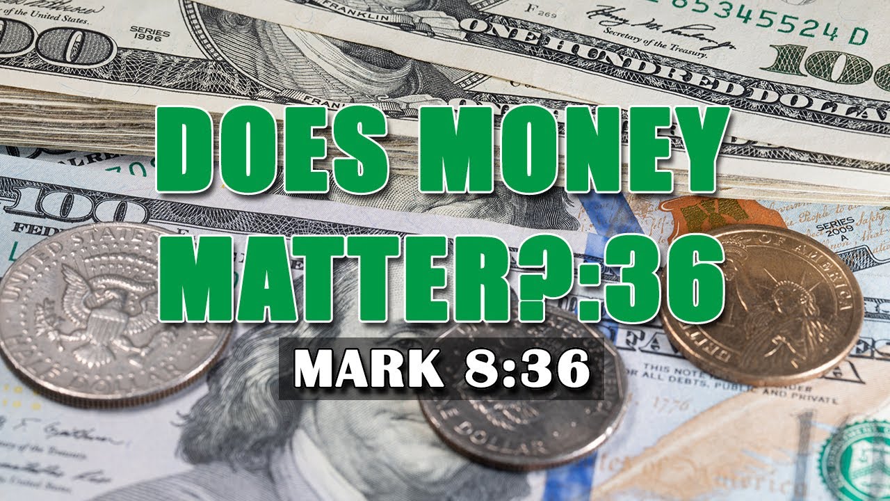Does Money Matter? - Mark 8:36 - YouTube