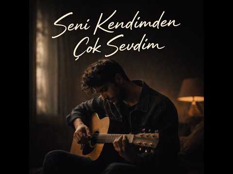 Seni Kendimden Çok Sevdim | Duygusal Şarkı