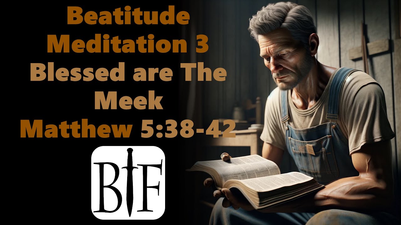 Beatitude Meditation 3 | Blessed Are The Meek | Matthew 5:38-42 - YouTube