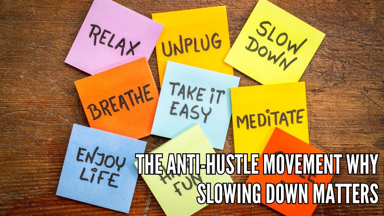 The Anti Hustle Movement Why Slowing Down Matters - YouTube