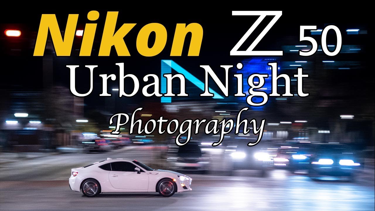 Nikon Z50 • Urban Night Photography - YouTube