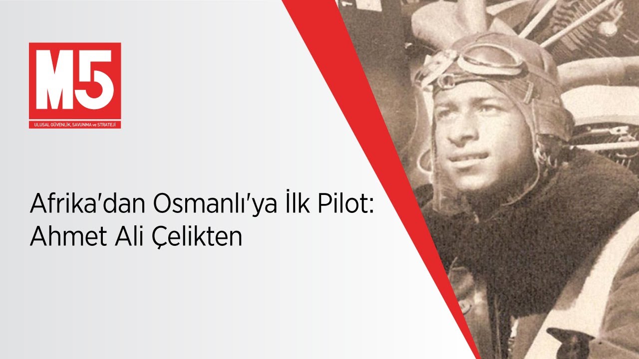 Afrika'dan Osmanlı'ya İlk Pilot: Ahmet Ali Çelikten - YouTube