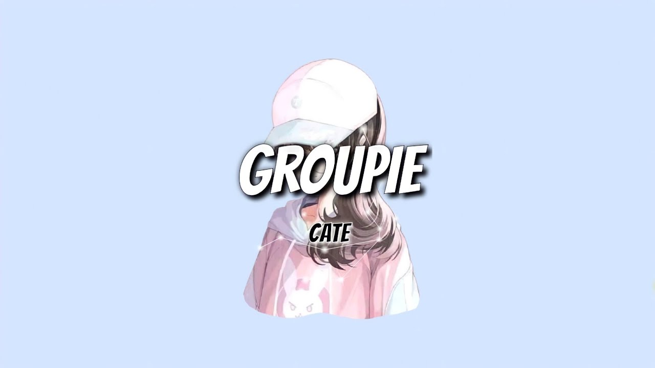 Cate - Groupie (Lyrics) - YouTube