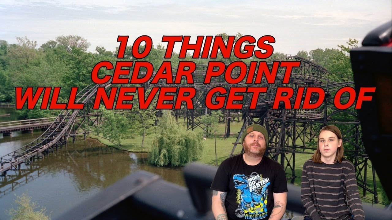 Ten Things Cedar Point Will NEVER Get Rid Of........EVER!!! - YouTube