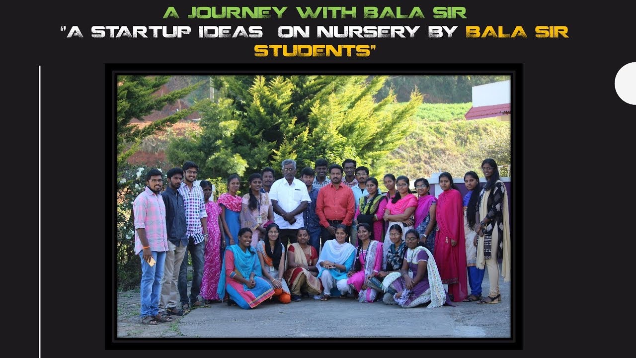 A JOURNEY WITH BALA SIR ‘’A STARTUP IDEAS ON NURSERY BY BALA SIR ...