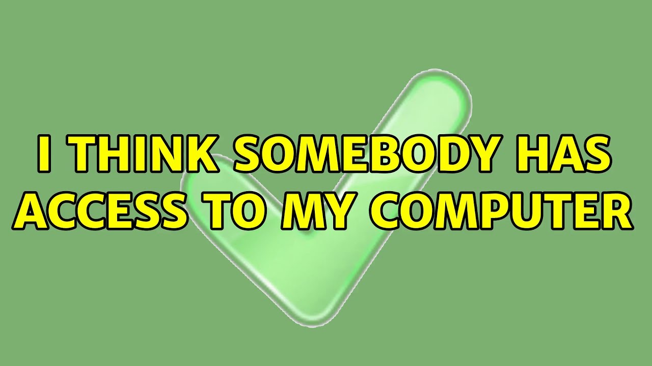 I think somebody has access to my computer - YouTube