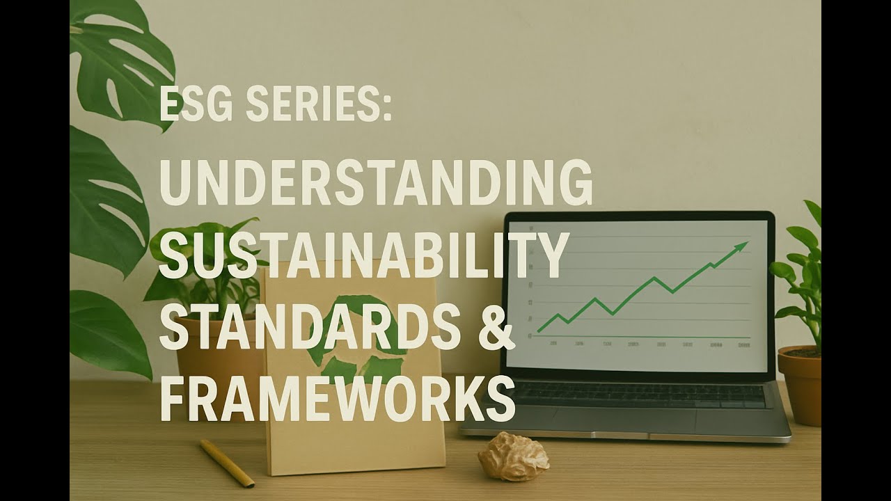ESG Series: Understanding Sustainability Standards & Frameworks - YouTube
