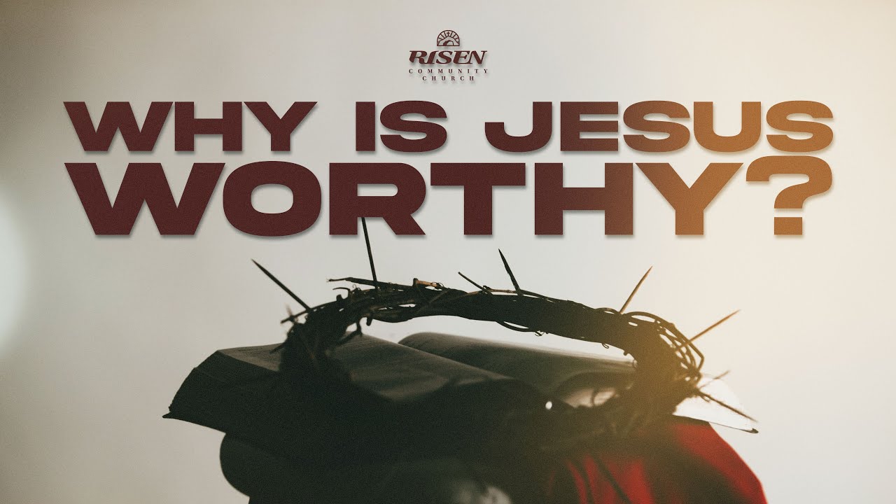 Why Is Jesus Worthy? | 12 22 24 | Risen Community Church - YouTube