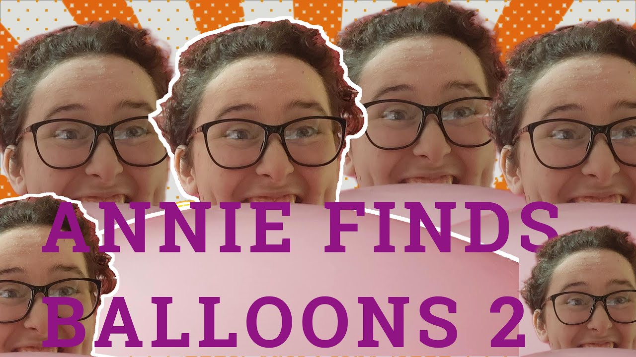 Annie finds giant balloons 2 #Annielife - YouTube