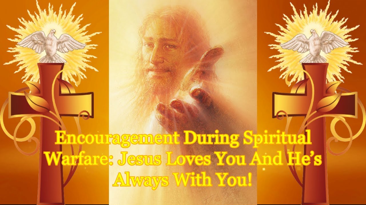Encouragement During Spiritual Warfare: Jesus Loves You And He’s Always ...