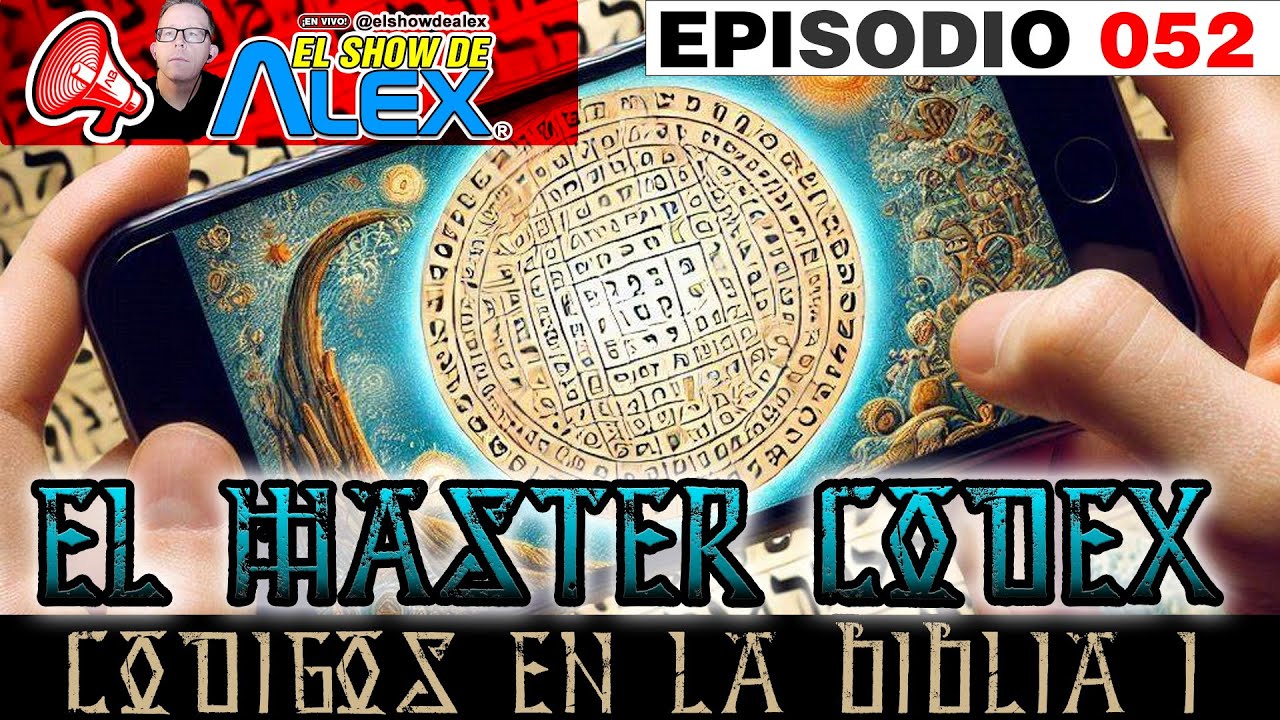 EL MASTER CODEX • CÓDIGOS EN LA BIBLIA I 📢 EL SHOW DE ALEX 🆎 EPISODIO 052 - YouTube