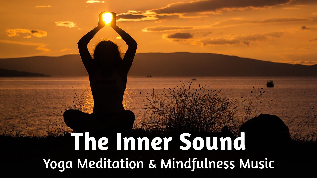 The Inner Sound - Yoga Meditation and Mindfulness Music || The Divine ...