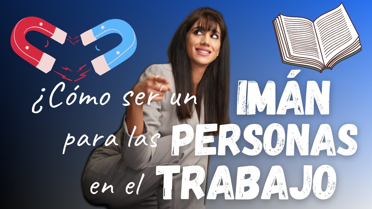 Cómo ser un IMÁN para las PERSONAS en el TRABAJO😍☄ - YouTube