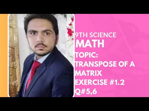 9th Science_Math_Transpose of a matrix_Exercise#1.1_Question#5,6 - YouTube