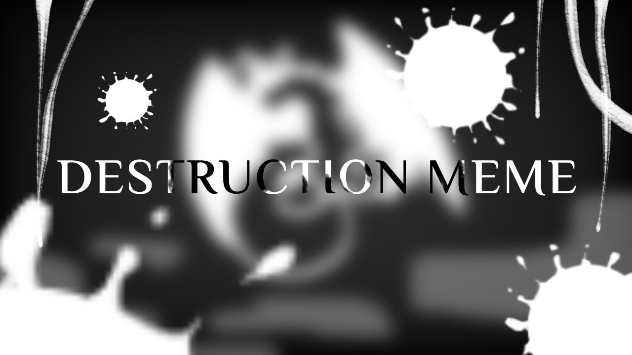 𝙳𝙴𝚂𝚃𝚁𝚄𝙲𝚃𝙸𝙾𝙽—𝚖𝚎𝚖𝚎 】 - YouTube