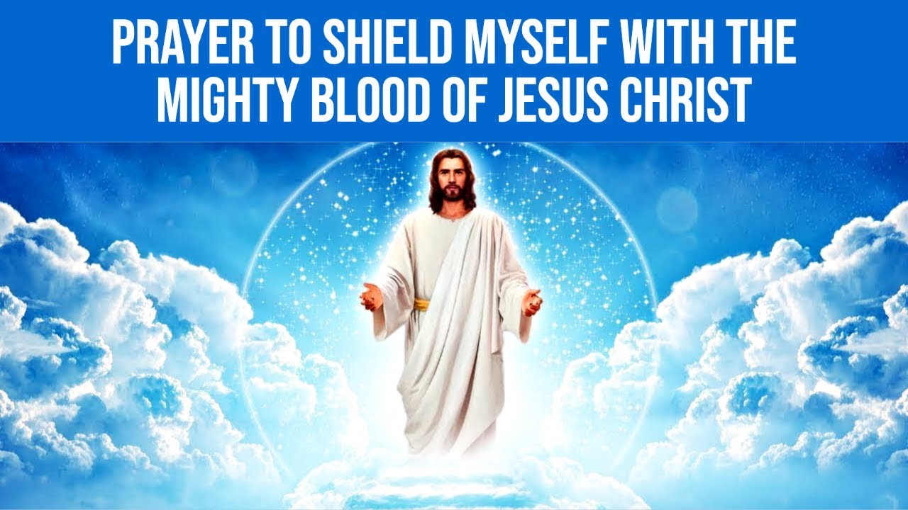 Prayer to Shield Myself with the Mighty Blood of Jesus Christ - YouTube