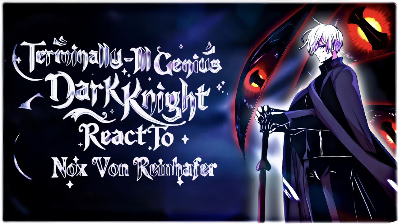 Terminally i'll Genius Dark Knight React To Nox Von Reinhafer || PART-2 ...