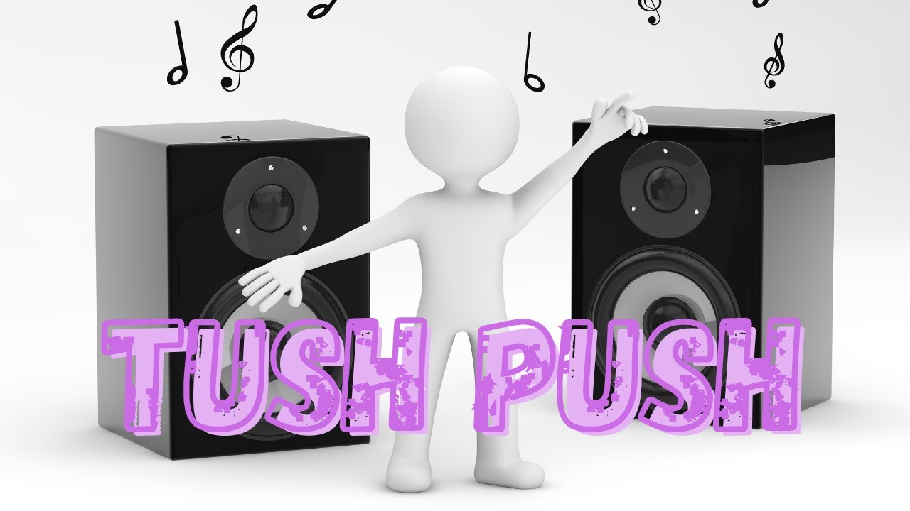 TUSH PUSH DANCE W MUSIC - YouTube