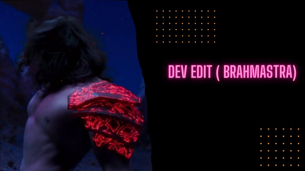 Dev edit ( BRAHMASTRA) - YouTube