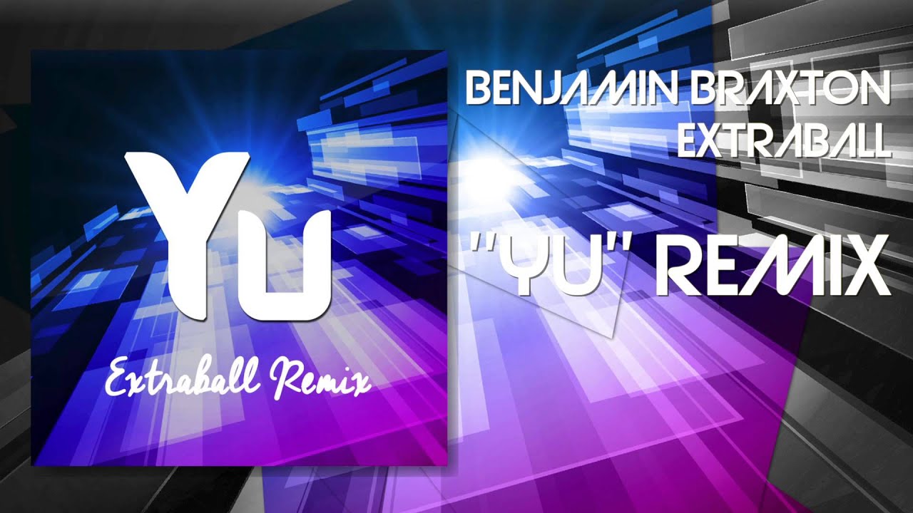 Benjamin BRAXTON Extraball YU Remix - YouTube