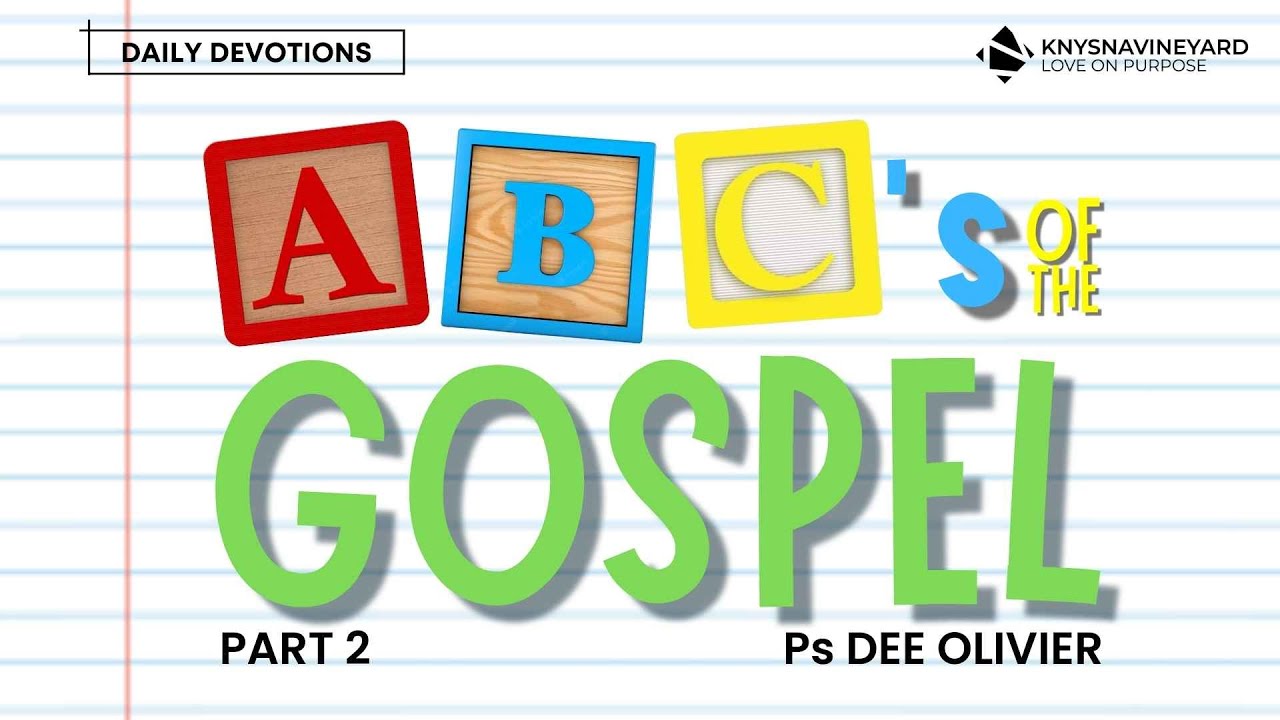 Devotions - ABC's of The Gospel - 24 May - Ps Dee Olivier (Part 3 ...
