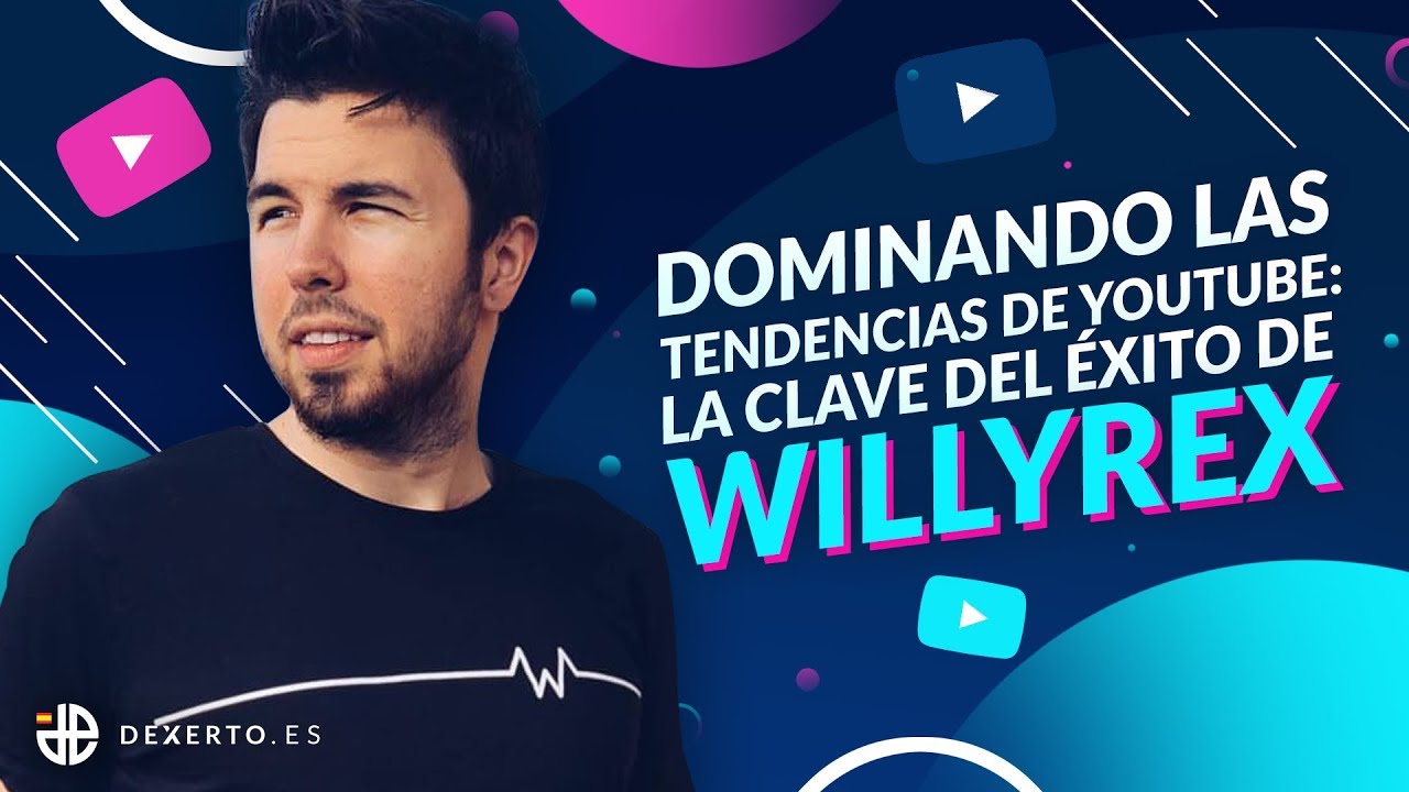 DOMINANDO LAS TENDENCIAS DE YOUTUBE: LA CLAVE DEL ÉXITO DE WILLYREX ...