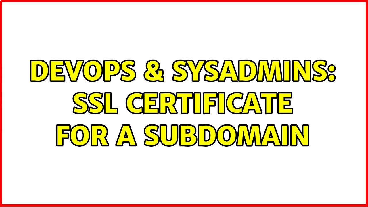 DevOps & SysAdmins: SSL certificate for a subdomain (2 Solutions!!) - YouTube