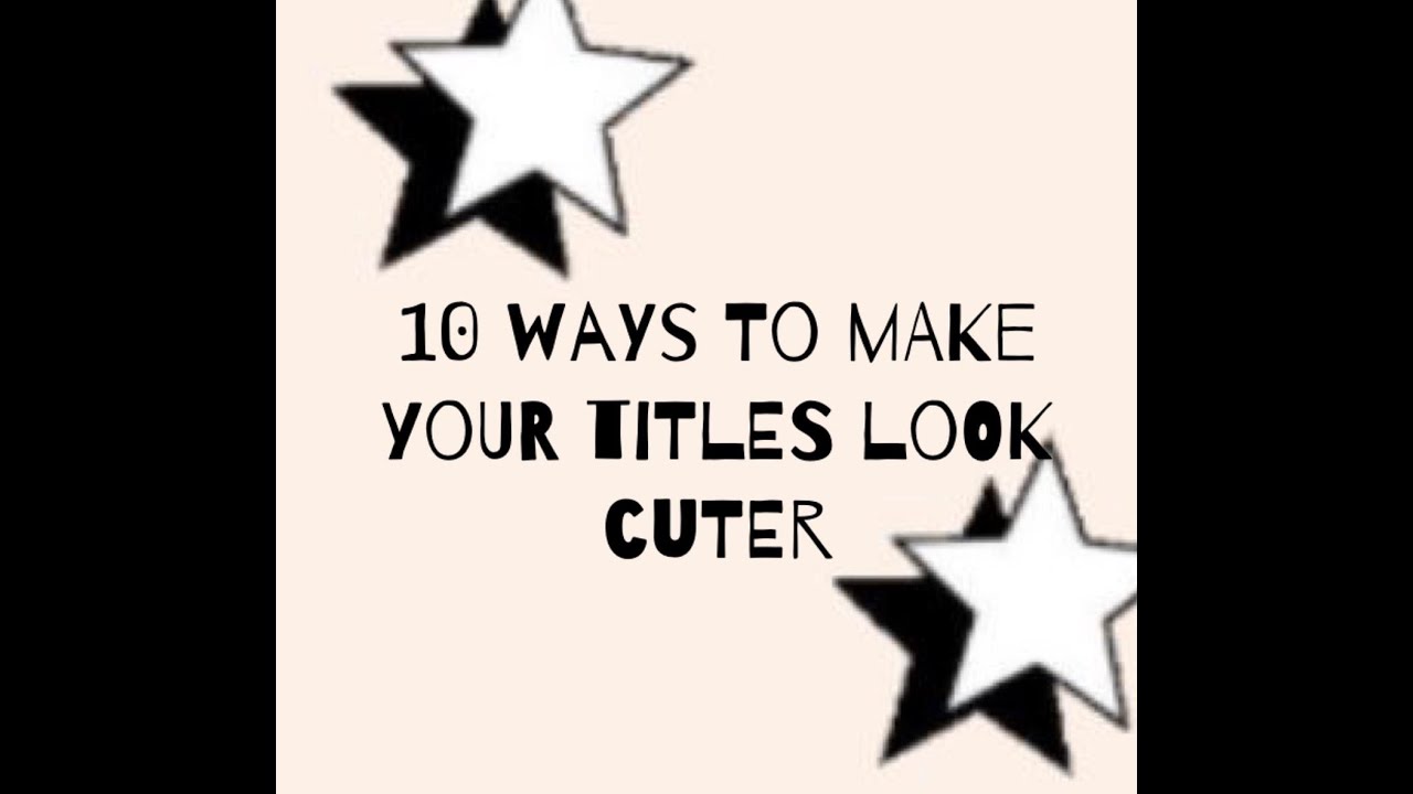 10 ways to make your Titles look cuter⭐️ - YouTube
