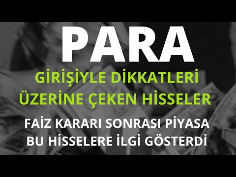 FAİZ KARARININ AÇIKLANDIĞI BUGÜNDE PARA GİRİŞİYLE DİKKATLERİ ÜZERİNE ÇEKEN HİSSELER