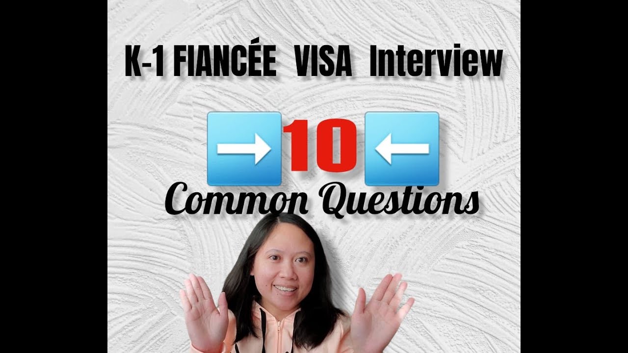 Common questions in K-1 FIANCÉE VISA Interview - YouTube
