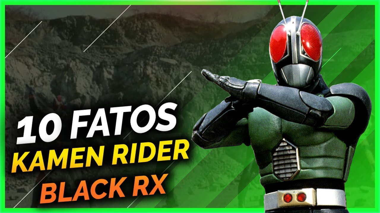 10 FATOS SOBRE KAMEN RIDER BLACK RX - YouTube