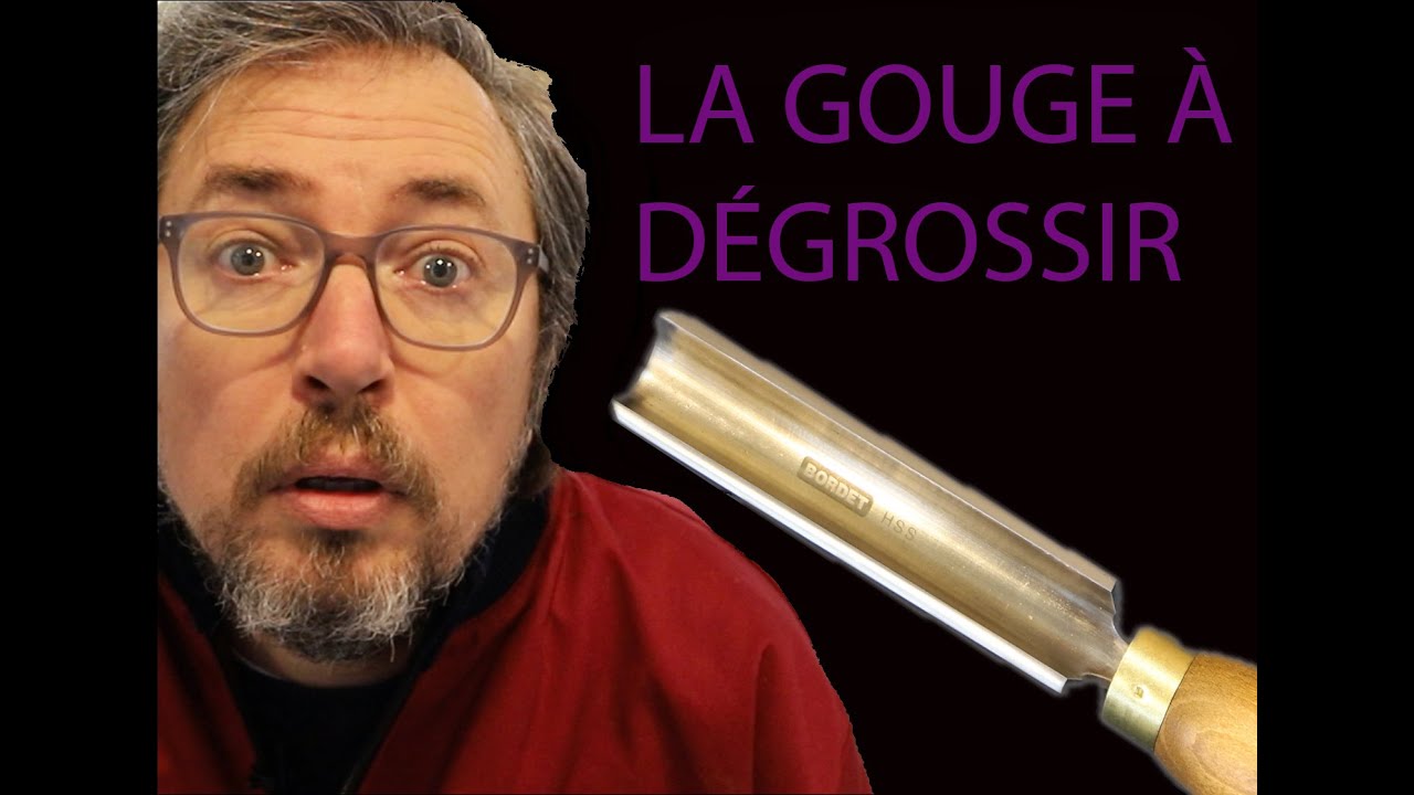 La gouge à dégrossir - YouTube