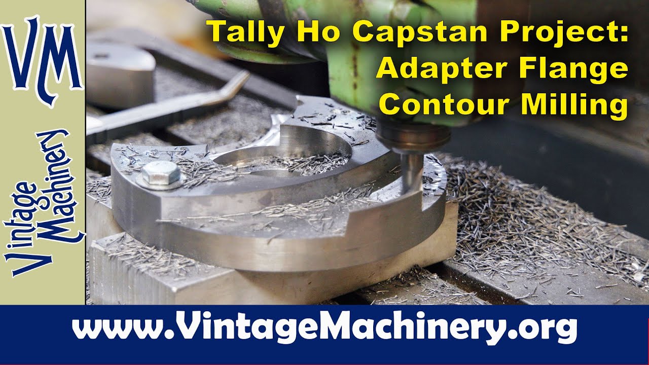 Tally Ho Capstan Project: Contouring Milling & Finishing Up the Adapter ...