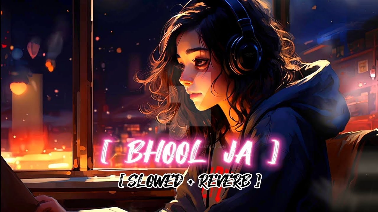 Bhool Ja lofi song | Arijit Singh's new song | Slowed and Reverb Hindi ...