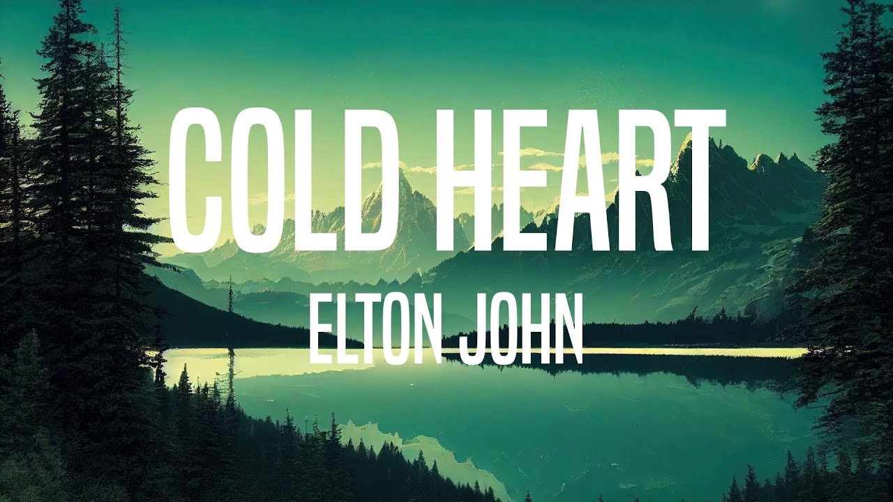 Elton John - Cold Heart (Lyrics) - YouTube