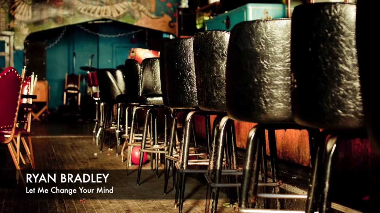 Ryan Bradley - Let Me Change Your Mind - YouTube