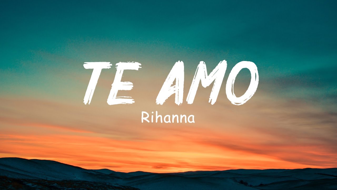 Te Amo - Rihanna (Lyrics) - YouTube