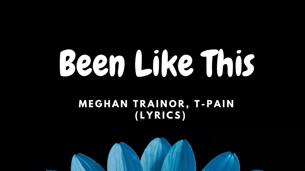Meghan Trainor, T-Pain - Been Like This (Lyrics) - YouTube