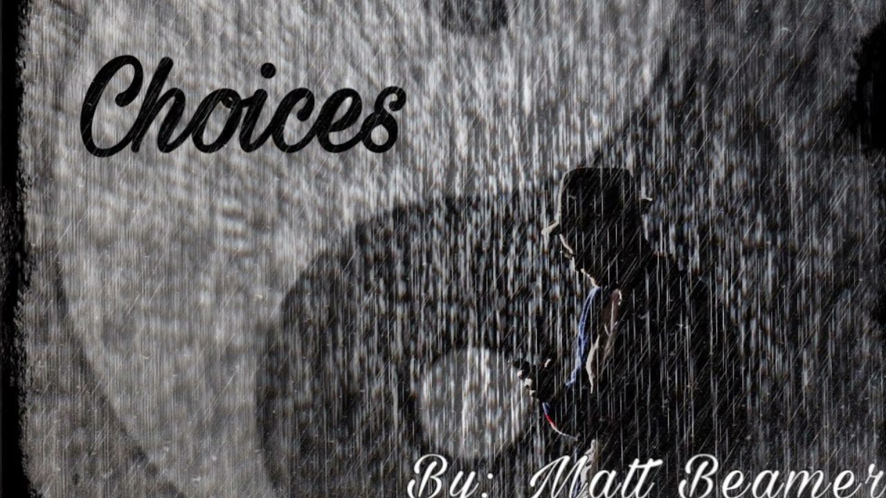 “Choices” By:Matt Beamer - YouTube