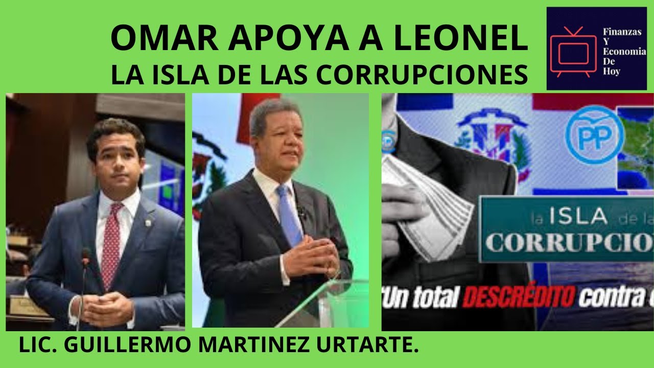 OMAR FERNANDEZ APOYA A LEONEL LA ISLA DE LAS CORRUPCIONES - YouTube